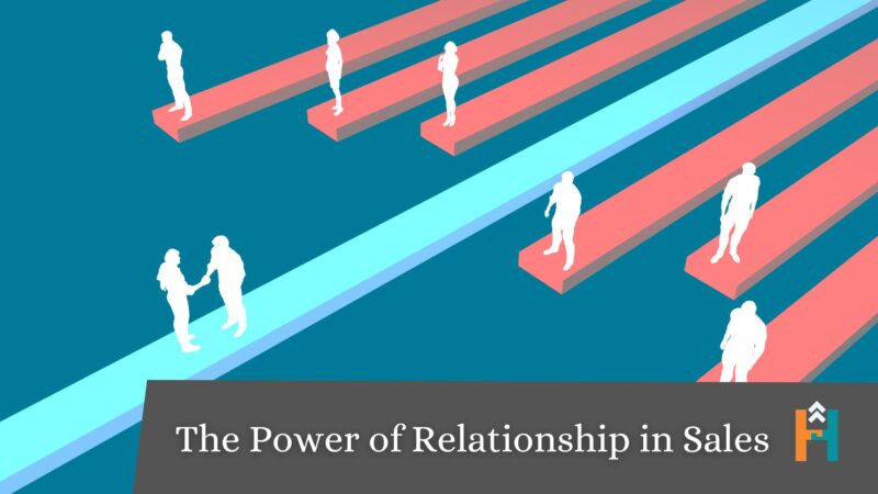 The Power of Relationship in Sales – HireEducation